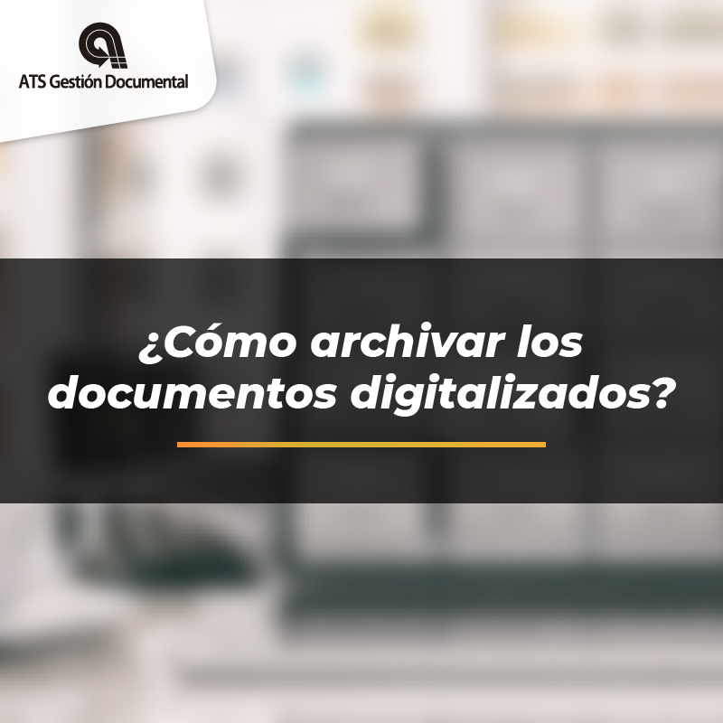 ¿Cómo archivar los documentos digitalizados? ATS Gestión